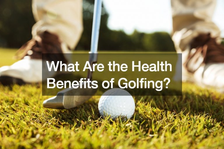 What Are the Health Benefits of Golfing? - Bleeding Through